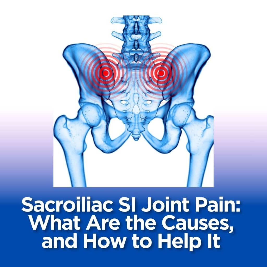 Sacroiliac SI Joint Pain: What Are the Causes, and how to help It ...